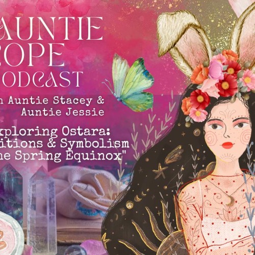 Stream Auntie Scope Podcast Episode 4-Exploring Ostara- Traditions ...