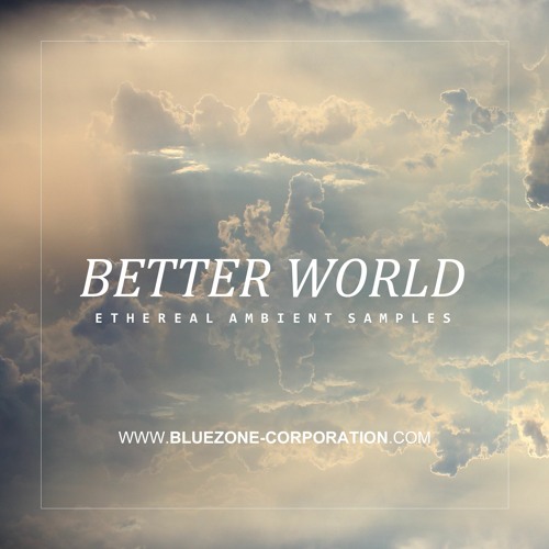Stream Better World - Ethereal Ambient Samples by Bluezone Corporation ...