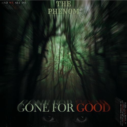 Stream GONE For GOOD by T H E PHENOM | Listen online for free on SoundCloud