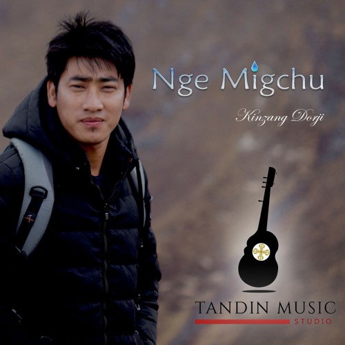 Stream NGE MIGCHU - By KINZANG DORJI.mp3 by Kinzang Dorji | Listen ...