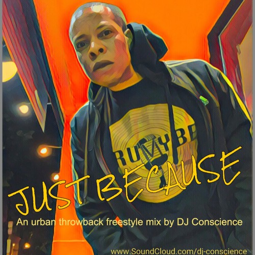 Stream JUST BECAUSE: An Urban Throwback Freestyle mix by DJ Conscience by DJ Conscience | Listen ...
