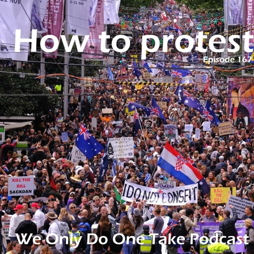 Stream Episode 167 – How To Protest – We Only Do One Take Podcast by We ...