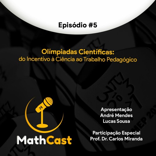 Stream Ep. 05 - Olimpíadas Científicas: do Incentivo à Ciência ao Trabalho Pedagógico | MathCast ...