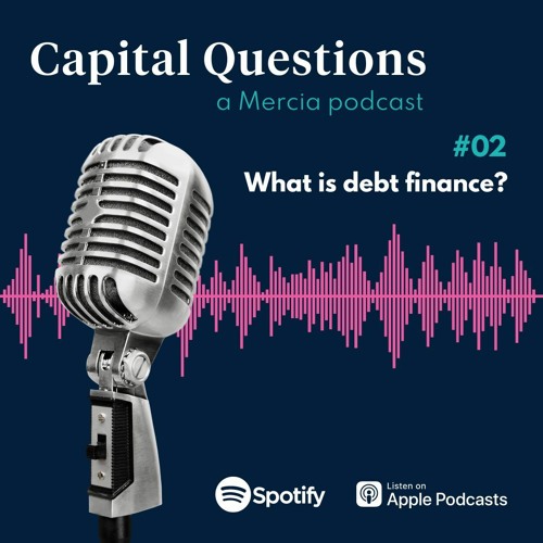 Stream episode #02 Capital Questions - What is debt finance? by Mercia ...