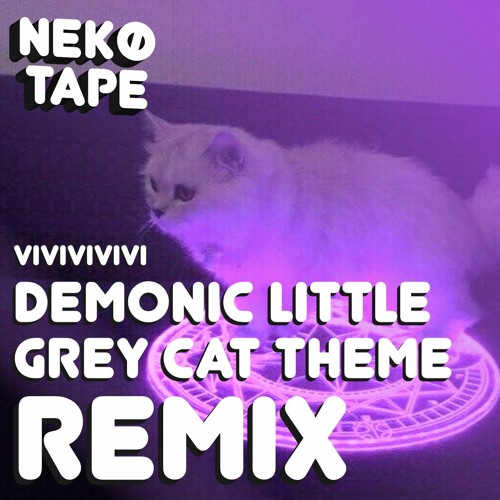 Stream Demonic Little Grey Cat Theme -【Nekø Tape Remix】 by Nekø Tape ... Stream Demonic Little Grey Cat Theme -【Nekø Tape Remix】 by Nekø Tape ...