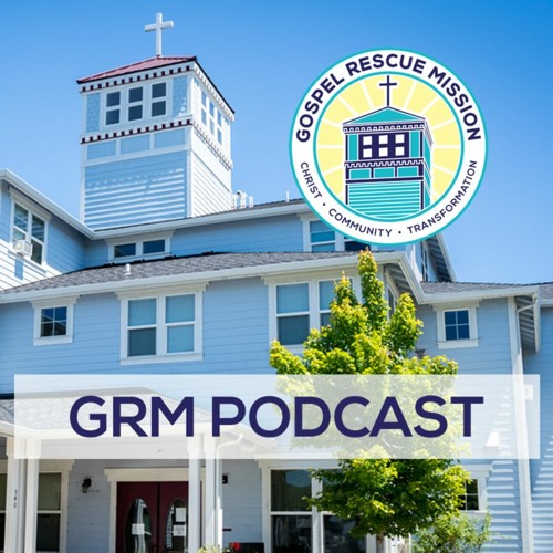 Stream Grants Pass Gospel Rescue Mission | Listen to GRM Podcast ...