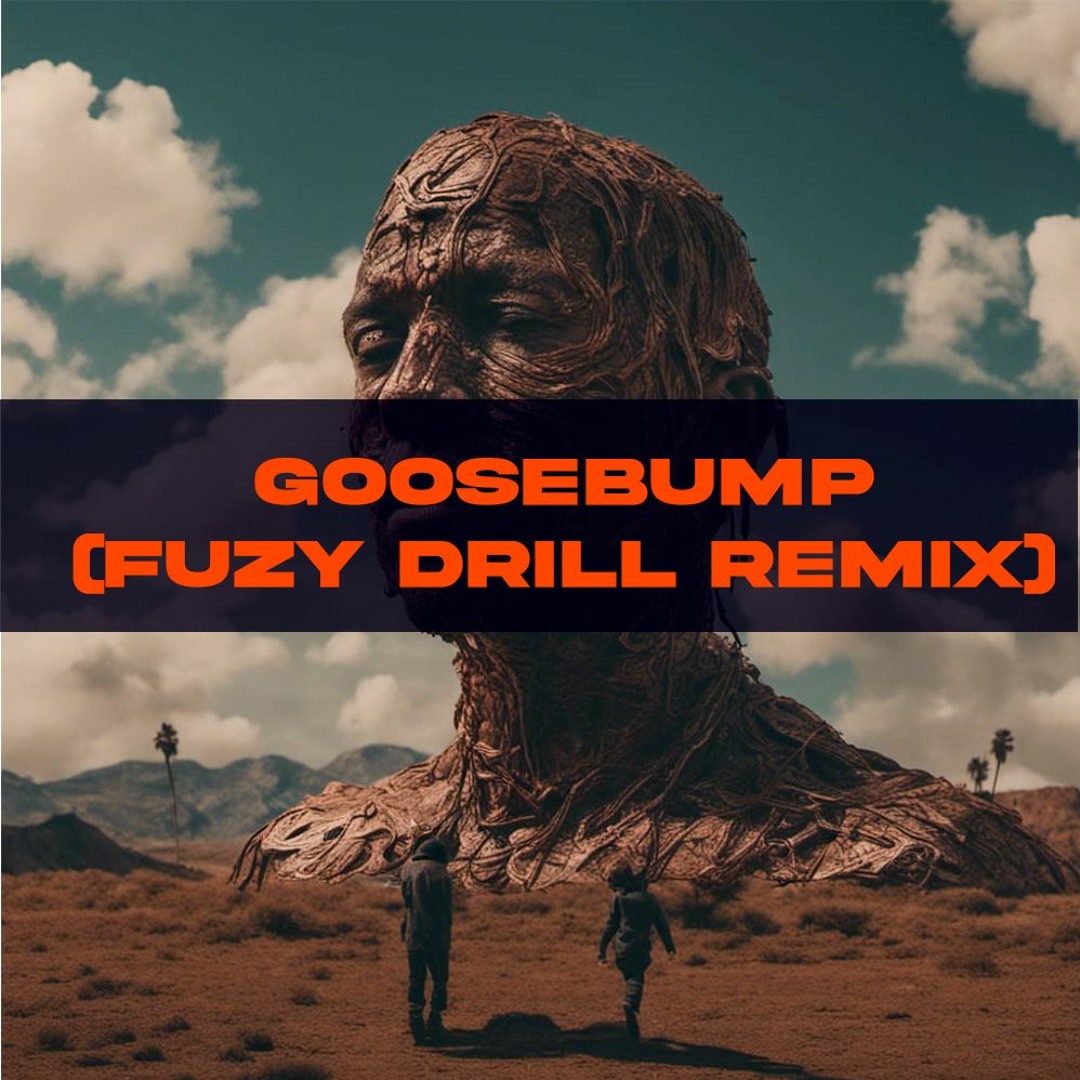 Stream Travis Scott ft. Kendrick Lamar - Goosebumps (FUZY Drill Remix ...