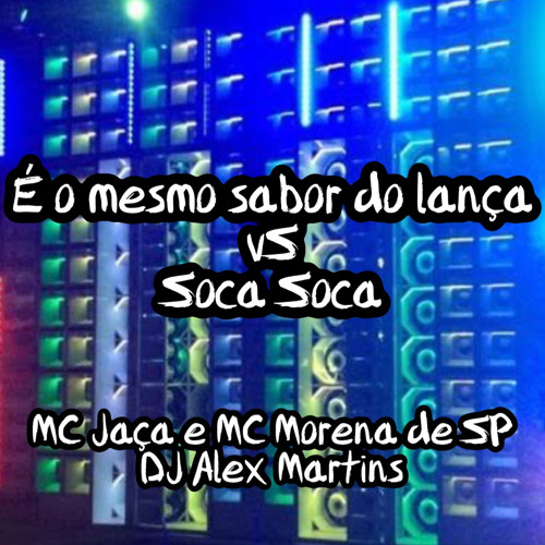 Stream É o Mesmo Sabor do Lança Vs Soca Soca by DJ ALEX MARTINS ...