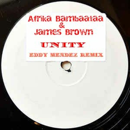 Stream AFRIKA BAMBAATAA & JAMES BROWN -UNITY EDDY MENDEZ 1993 REMIX by ...