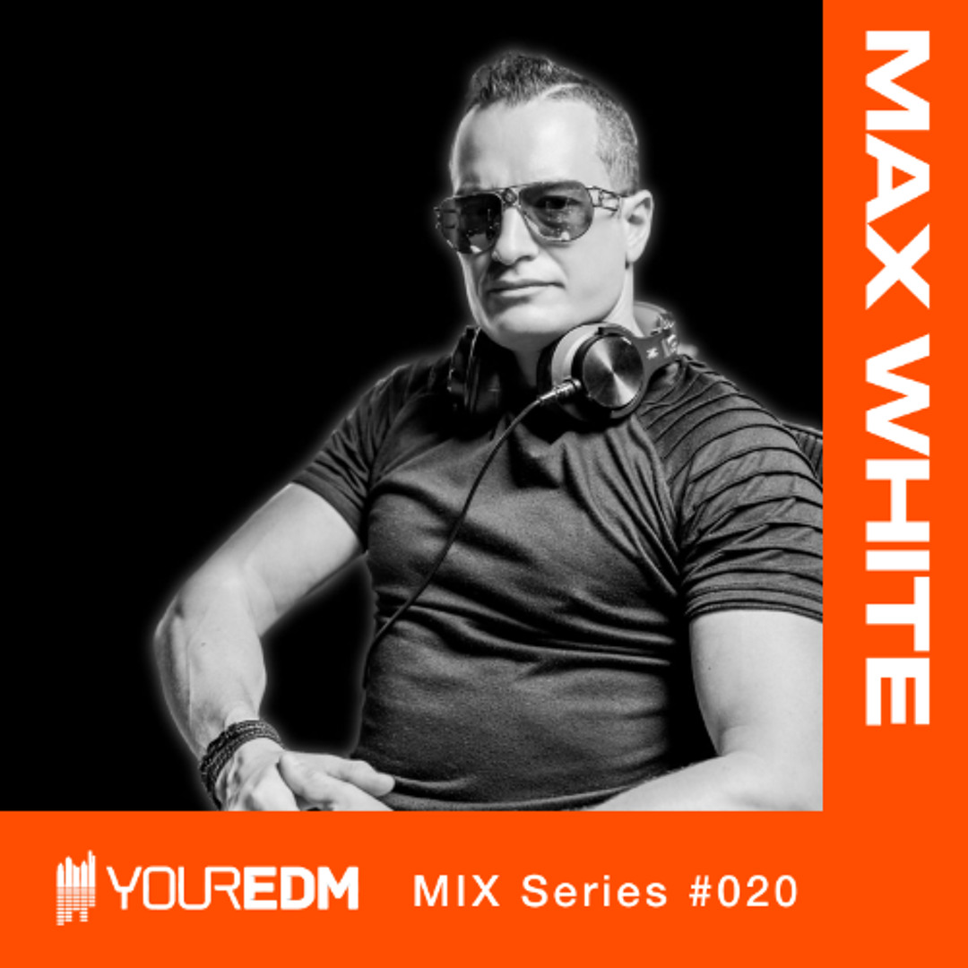 Stream YourEDM Mix Series #020 - Max White by Your EDM's Collection ...