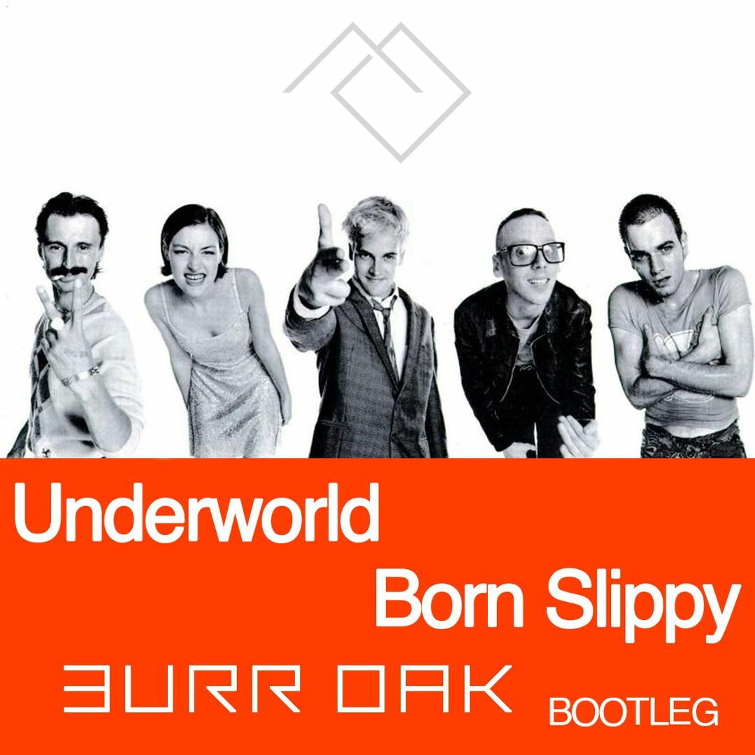 Stream Underworld - Born Slippy (Burr Oak Bootleg) FREE DOWNLOAD by ...