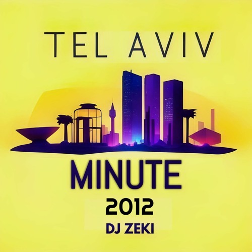 Stream DJ Zeki - Tel Aviv Minute #2012 דקה תל אביב by djzeki | Listen ...