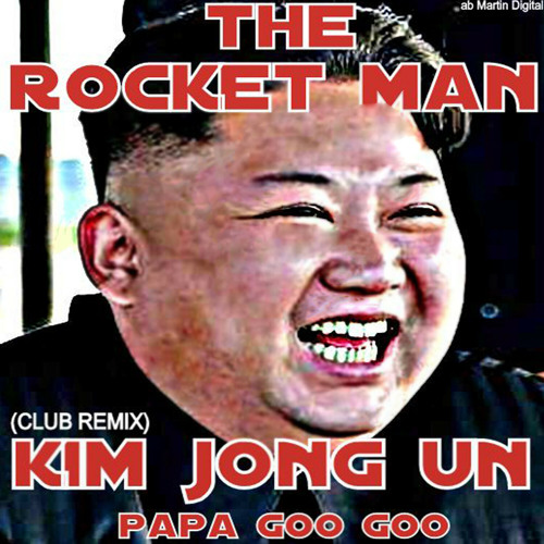 Stream episode The Rocket Man: Kim Jung Un (Club Remix) [feat. Papa Goo ...