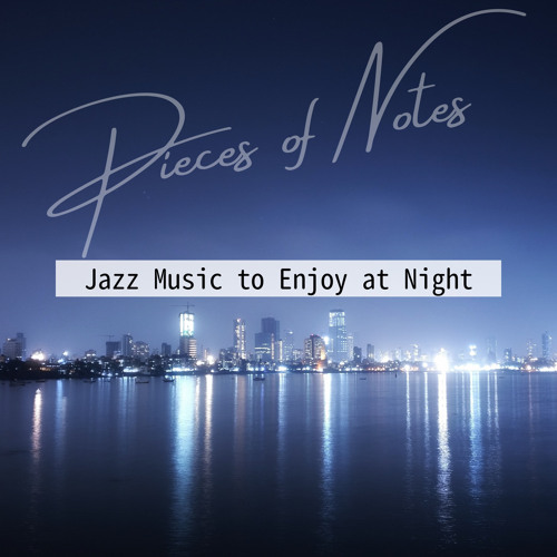 Stream Pieces of Notes | Listen to Jazz Music to Enjoy at Night ...