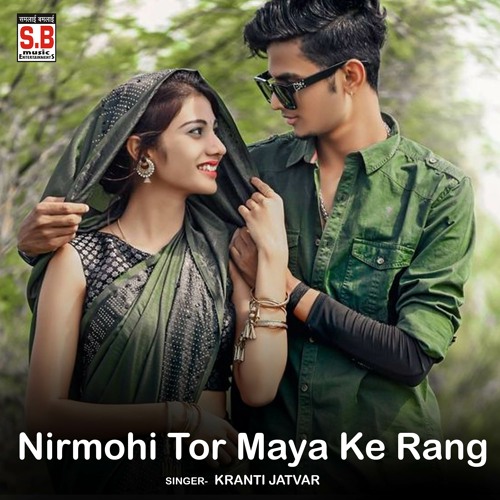 Stream Nirmohi Tor Maya Ke Rang (feat. Munna Chauhan) by Kranti Jatvar ...