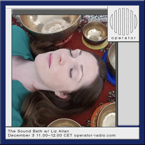 Stream The Sound Bath W Liz Allan - 3rd December 2023 by Operator ...