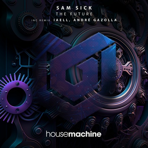 Stream Sam Sick - The Future [House Machine] by House Machine | Listen ...