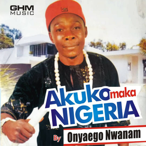 Stream Onyaego Nwanam | Listen to Akuko maka Nigeria playlist online ...