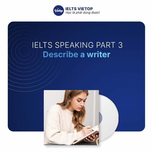 Stream Bài mẫu IELTS Speaking part 3: Describe a writer by IELTS VIETOP ...