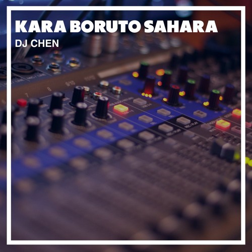 Stream Kara Boruto Sahara by DJ Chen | Listen online for free on SoundCloud