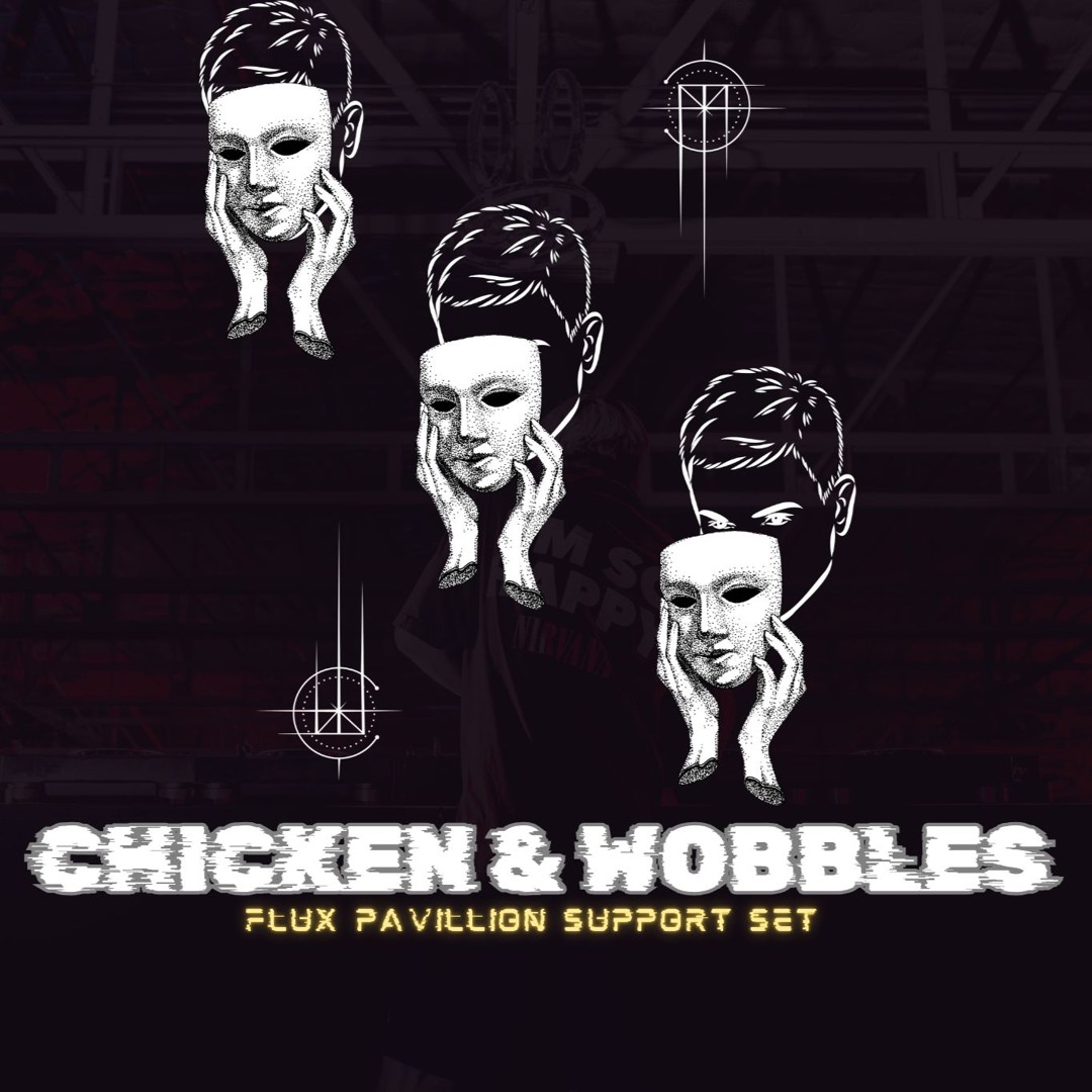 Stream CHICKEN & WOBBLES [FLUX PAVILLION SUPPORT SET @ THE HANGER 30 ...