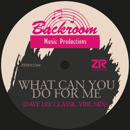 Stream What Can You Do For Me (Dave Lee Classic Vibe Mix) by Backroom ...