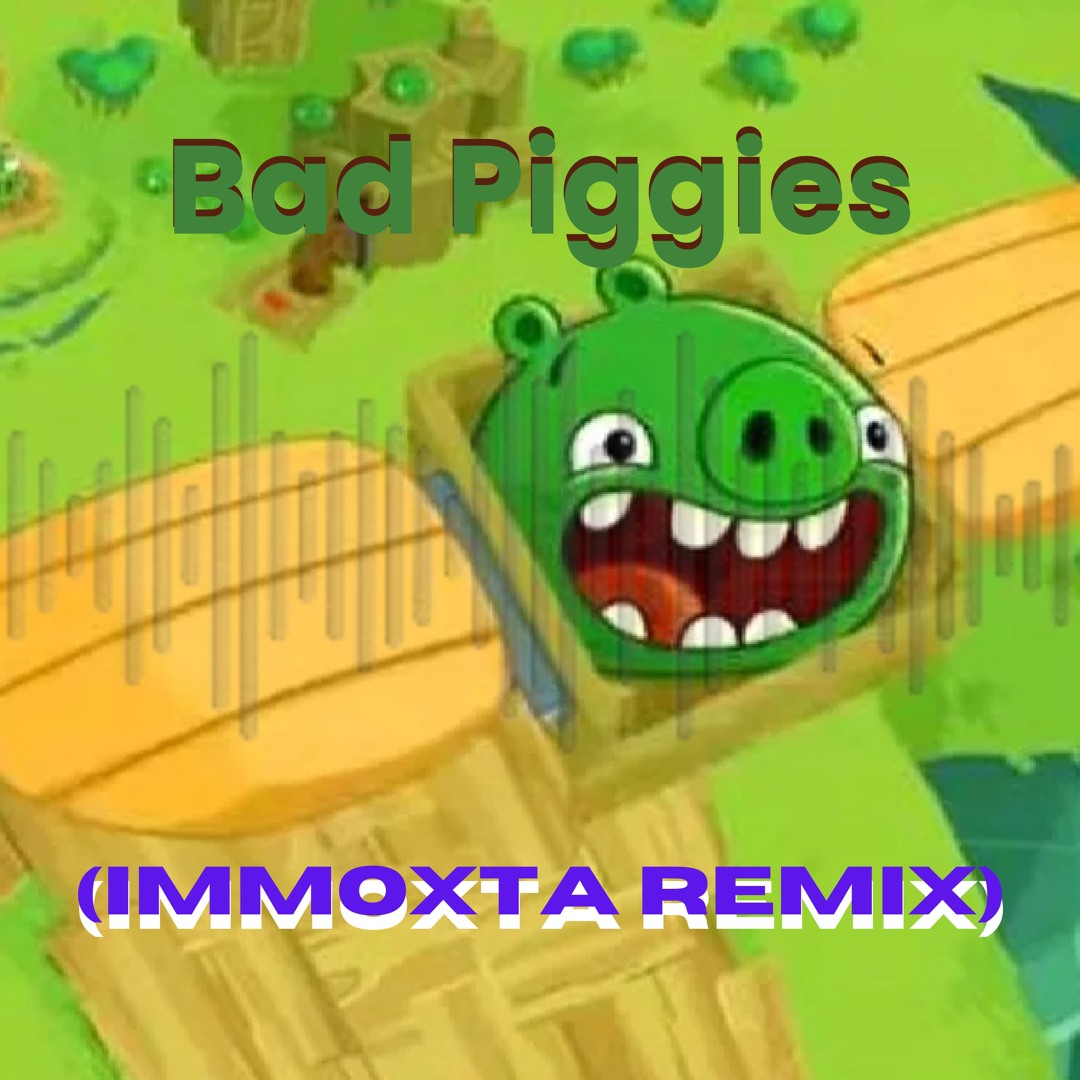 Stream Bad Piggies Theme (CUMBIASTEP REMIX) by ImMoxta | Listen online ...