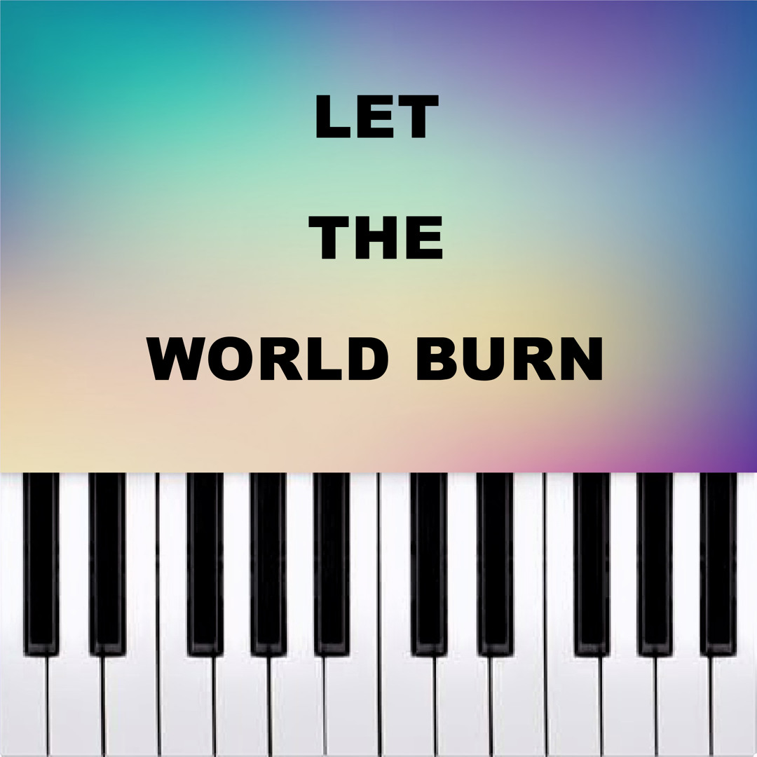 Stream LET THE WORLD BURN (Piano Version) by Piano Pop Tv | Listen ...