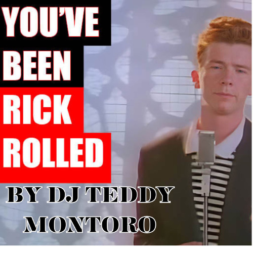 Stream The Ultimate Rick Roll (DJ Teddy Montoro Edit) by DJ Teddy Montoro | Listen online for ...