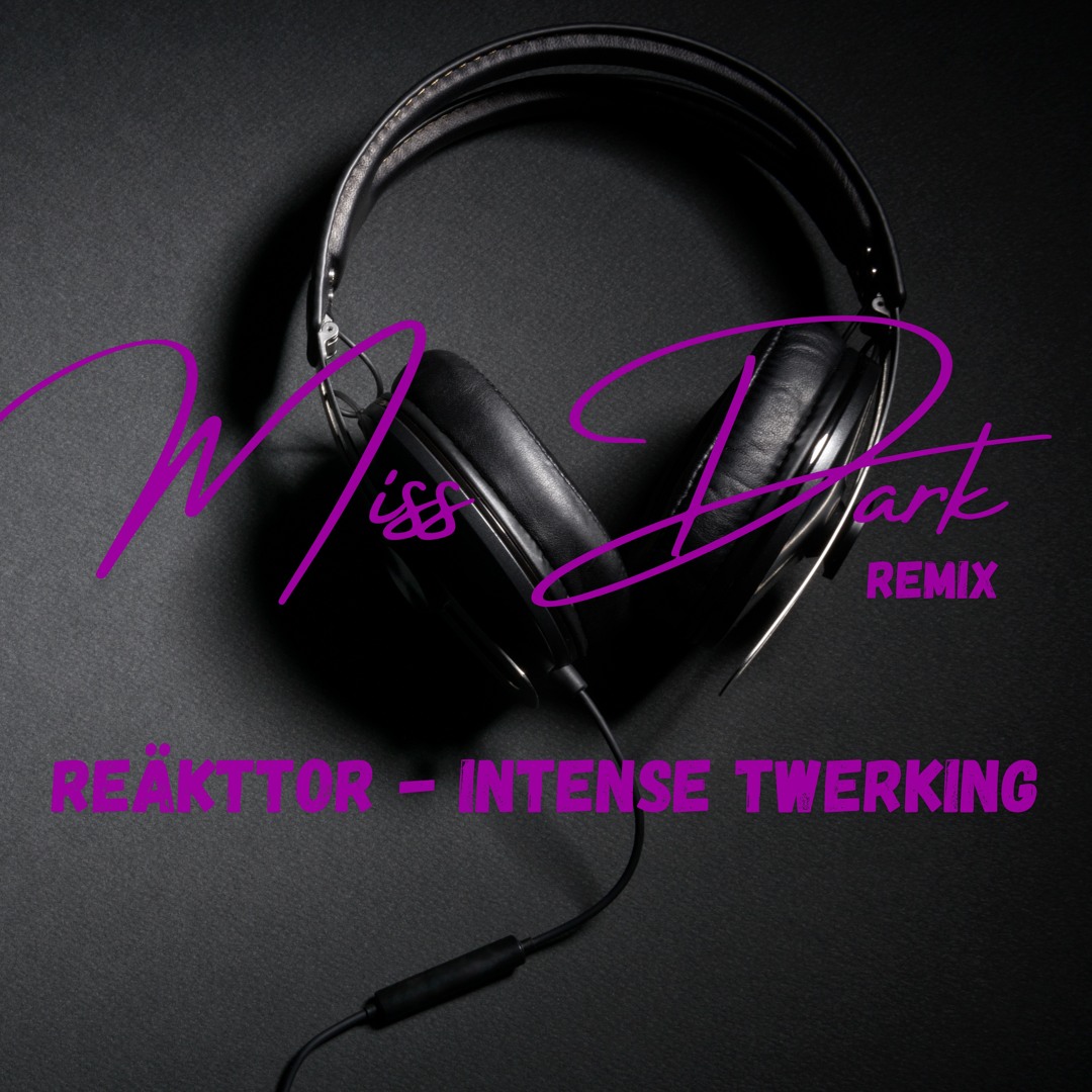 Stream REÄKTTOR - INTENSE TWERKING (MISS DARK REMIX) PreView OUT NOW by ...
