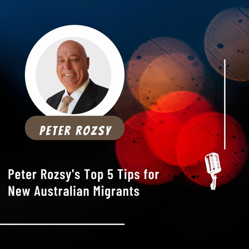 Stream Peter Rozsy's Top 5 Tips For New Australian Migrants by Peter Rozsy | Listen online for ...