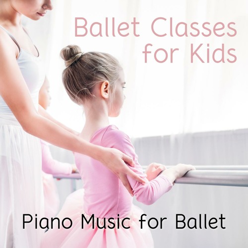 Stream Kids Ballet | Listen to Ballet Classes for Kids, Piano Music for ...