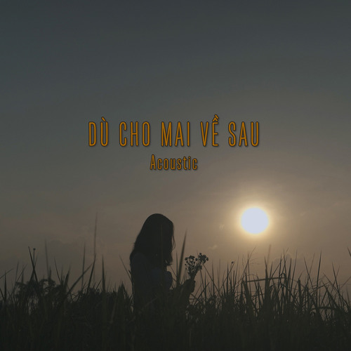 Stream buitruonglinh | Listen to Dù Cho Mai Về Sau (Acoustic Version ...