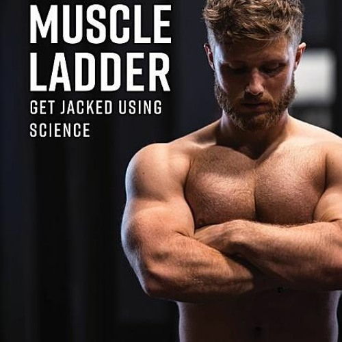 Stream [Download Book] The Muscle Ladder: Get Jacked Using Science ...