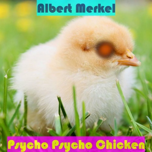 Stream Psycho Psycho Chicken (Radio Edit) by Albert Merkel | Listen ...