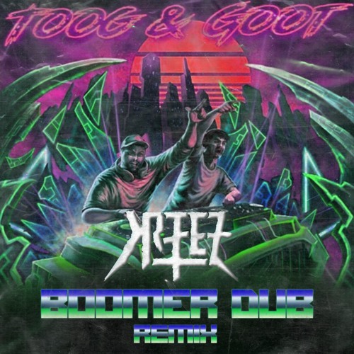 Stream TOOG & GOOT - BOOMER DUB (KREEZ REMIX)[FREE DL] by Kreez ...