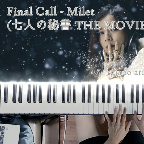 Stream Final Call - milet [七人の秘書 THE MOVIE 主題歌] (Piano / ピアノ) by ...