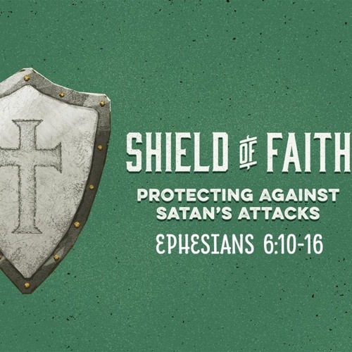 Stream The Armor of God: The Shield of Faith (Ephesians 6:10-16) by ...