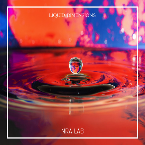 Stream Liquid Dimensions by NRA-LAB | Listen online for free on SoundCloud