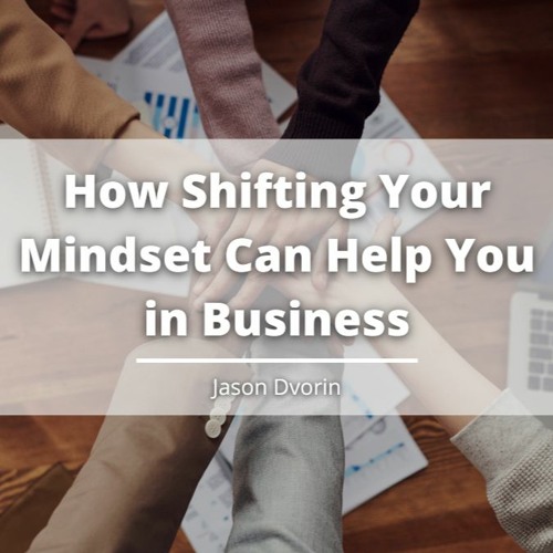 Stream How Shifting Your Mindset Can Help You In Business by Jason ...