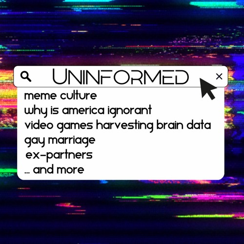Stream UNINFORMED | MEME CULTURE, WHY IS AMERICA IGNORANT, VIDEO GAMES ... Stream UNINFORMED | MEME CULTURE, WHY IS AMERICA IGNORANT, VIDEO GAMES ...