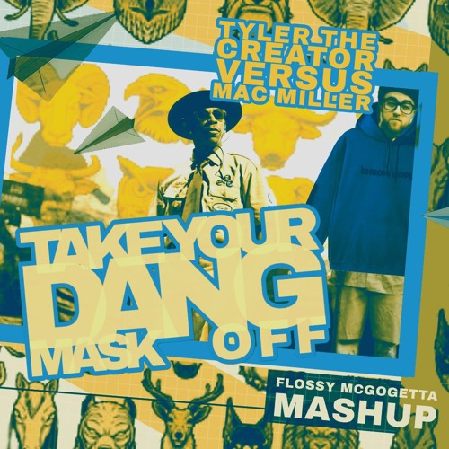 Stream TYLER the creator vs MAC Miller - Take Your Dang Mask Off ...