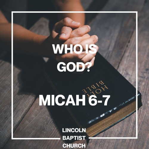 Stream Micah 6-7 - Who is God? by Lincoln Baptist Church | Listen ...