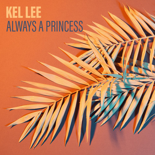 Stream Always A Princess by Kel Lee | Listen online for free on SoundCloud