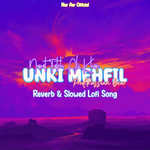 Stream Unki Mehfil Reverb & Slowed Lofi Song | Nusrat Fateh Ali Khan Ft ...