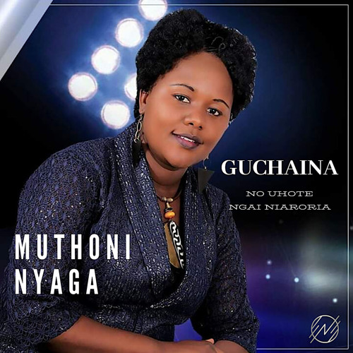 Stream Guchaina by Muthoni Nyaga | Listen online for free on SoundCloud