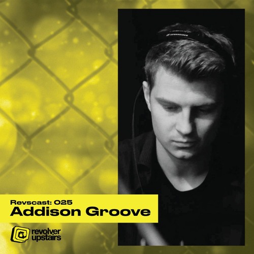 Stream Revscast 025: Addison Groove by Revolver Upstairs | Listen ...