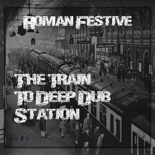 Stream The Train To Deep Dub Station by ROMANZ FESTIVE | Listen online ...
