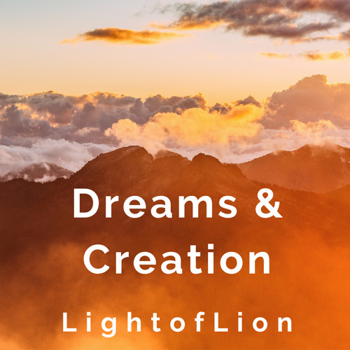 Stream Dreams & Creation by LightofLion | Listen online for free on ...