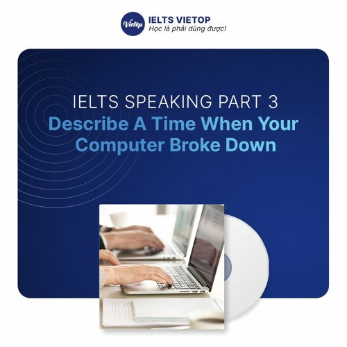Stream Describe A Time When Your Computer Broke Down Part 3 by IELTS VIETOP | Listen online for ...
